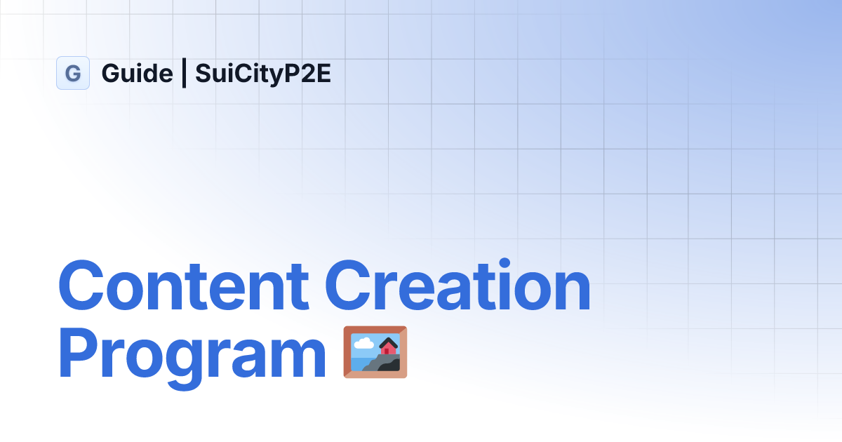 Content Creation Program 🖼️ | Guide | SuiCityP2E