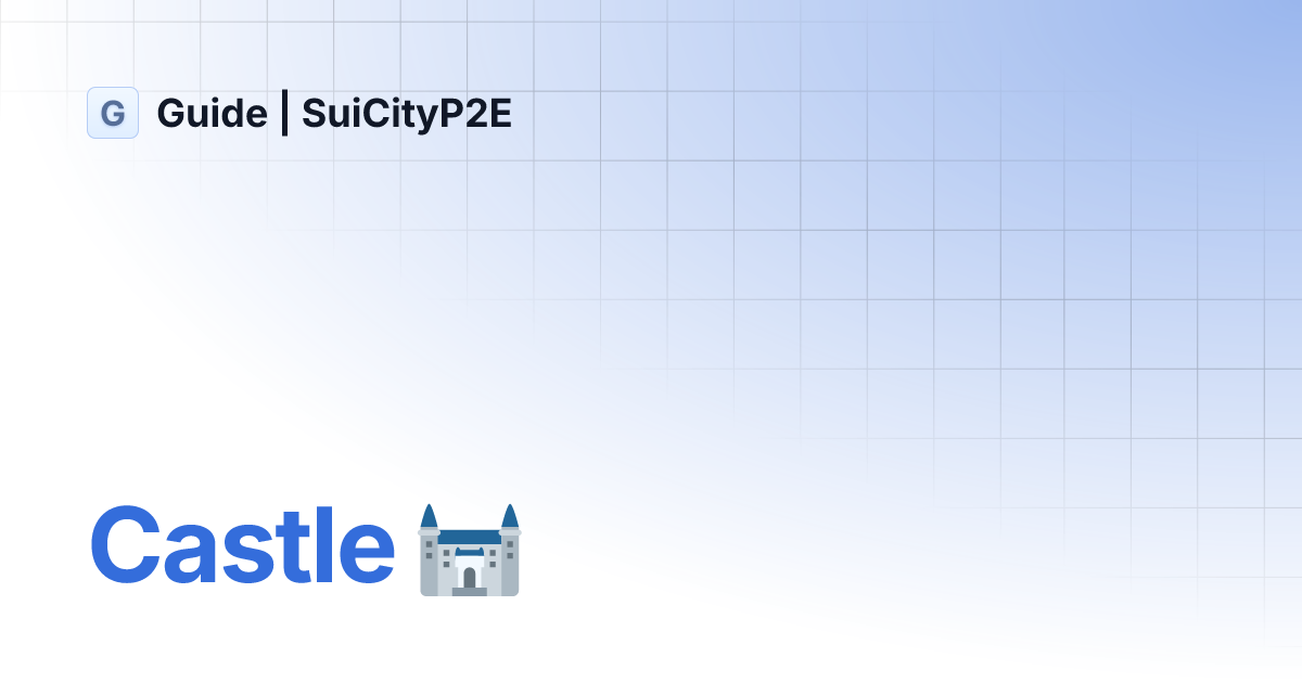 Castle 🏰 | Guide | SuiCityP2E