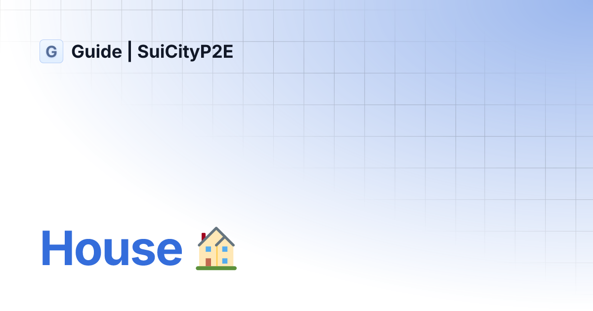House 🏠 | Guide | SuiCityP2E