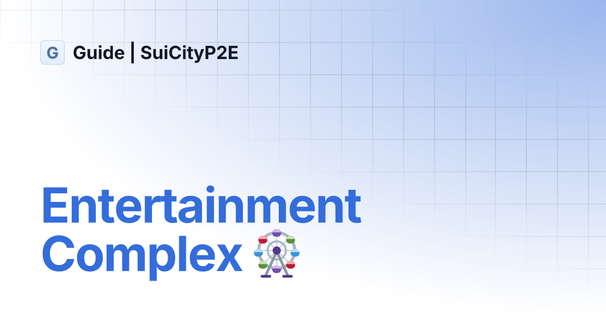 Entertainment Complex 🎡 | Guide | SuiCityP2E