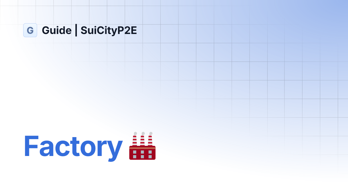 Factory 🏭 | Guide | SuiCityP2E